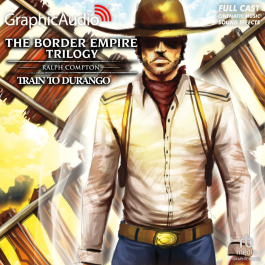 Border Empire Trilogy 3: Train To Durango [Dramatized Adaptation]