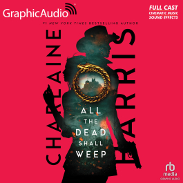 Gunnie Rose 5: All The Dead Shall Weep [Dramatized Adaptation]